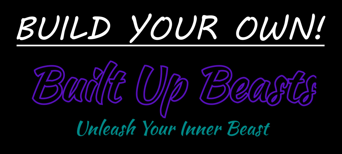 Build Your Own – Built Up Beasts